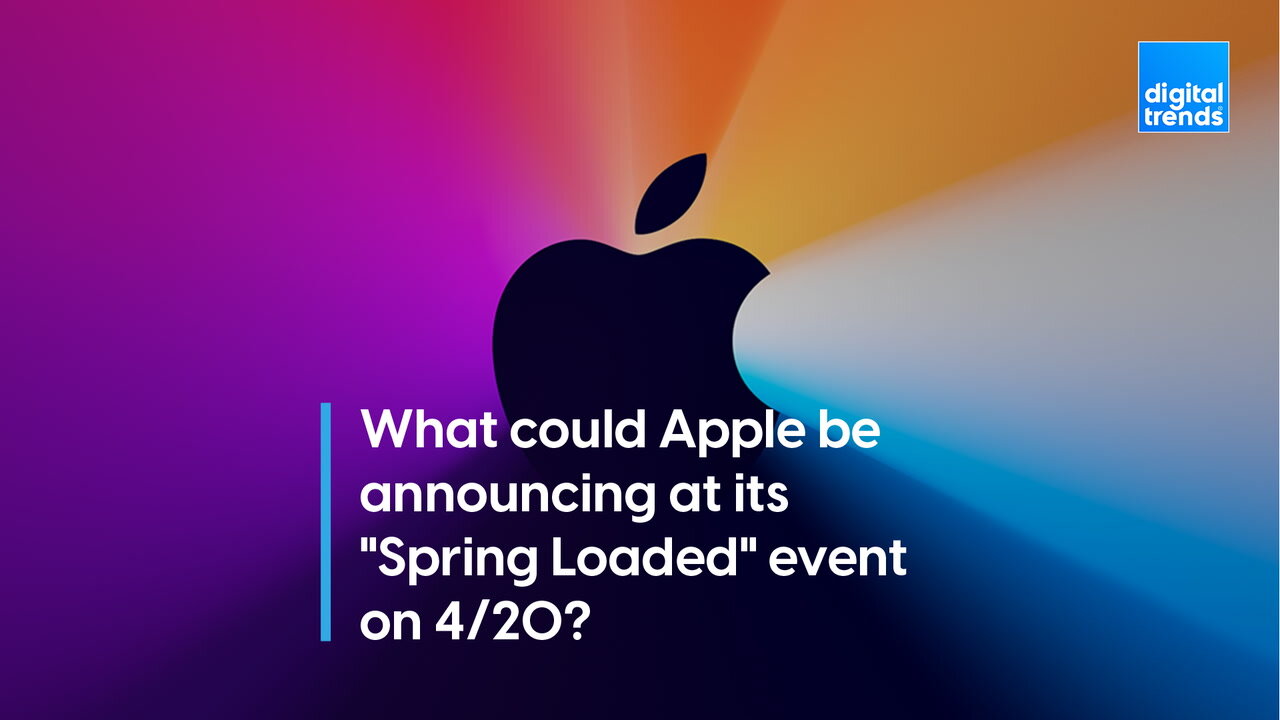 What could Apple be announcing at its "Spring Loaded" event on 4/20?