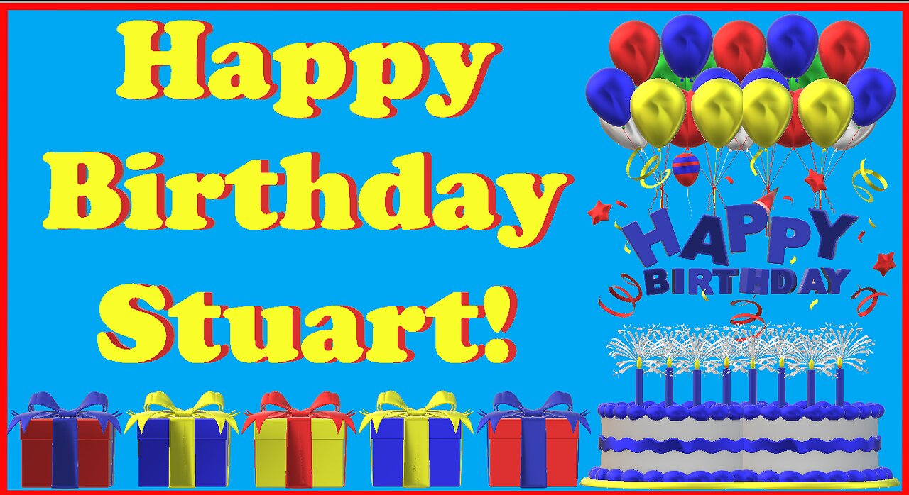 Happy Birthday 3D - Happy Birthday Stuart - Happy Birthday To You ...