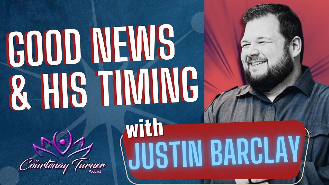EP. 271: Good News & His Timing w/ Justin Barclay I The Courtenay ...