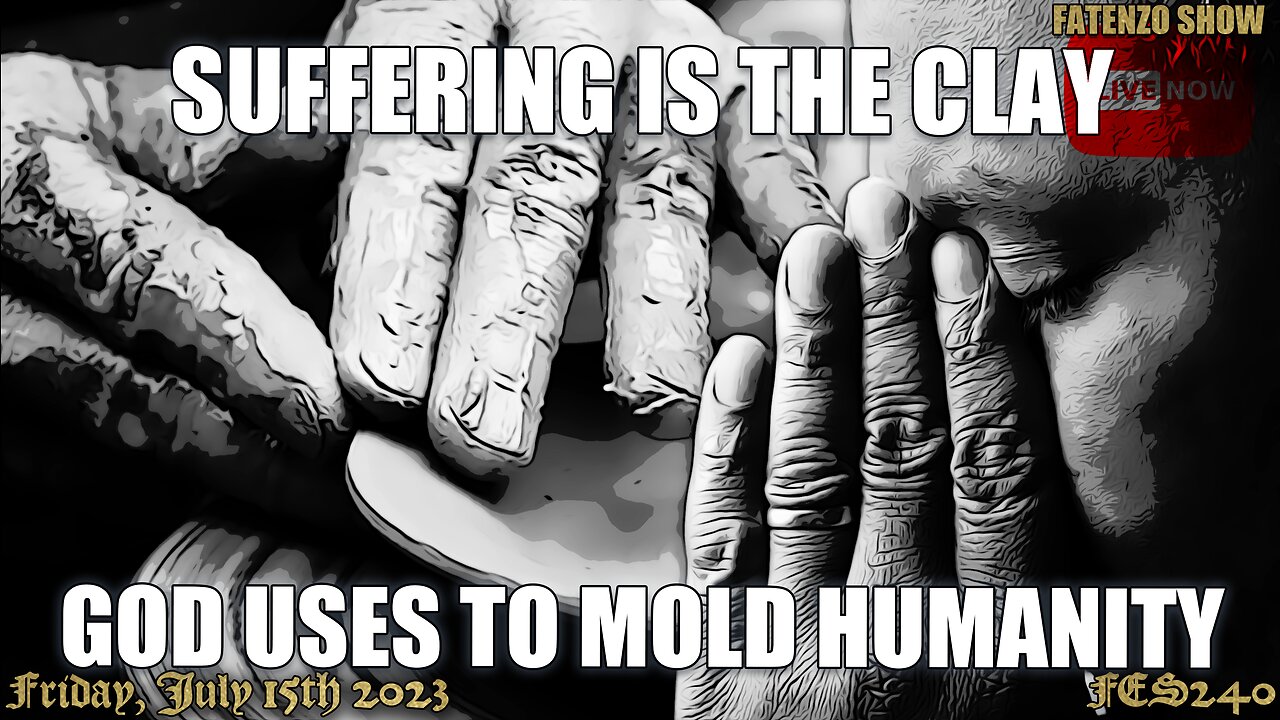 Suffering is the Clay God uses to Mold Humanity! (FES240) #FATENZO # ...
