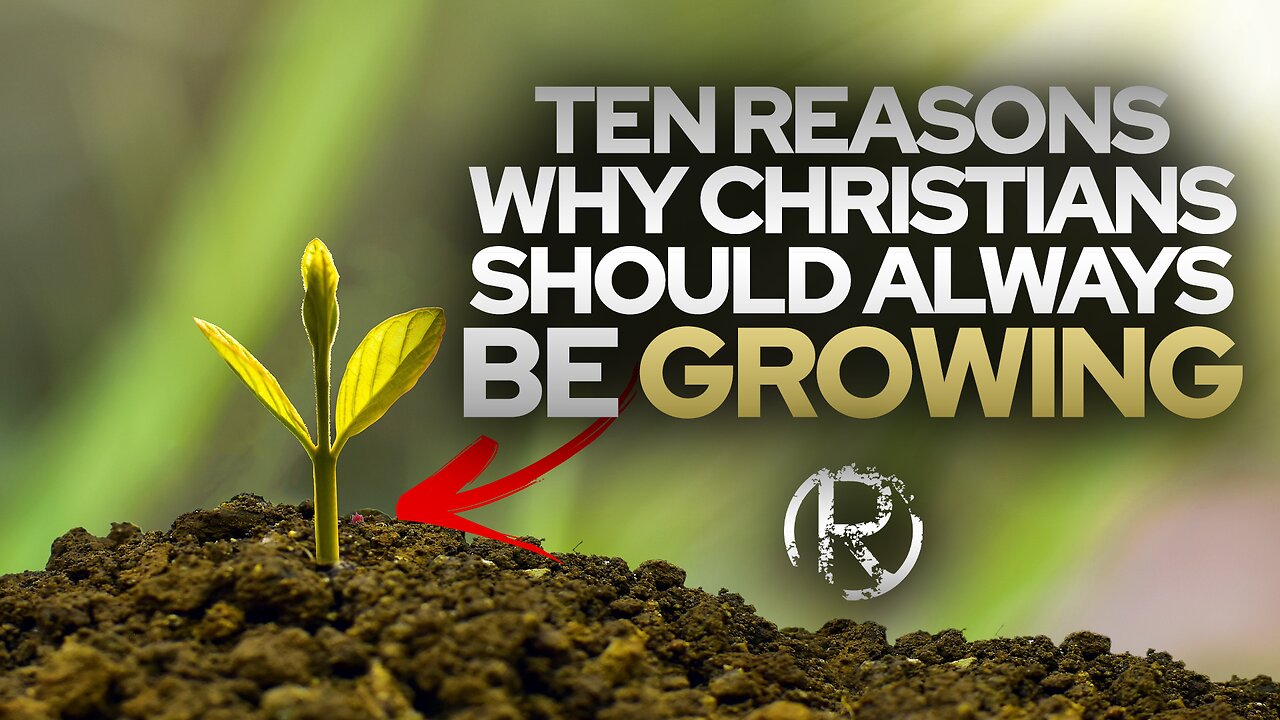 Ten Reasons Why Christians Should Always Be Growing • Todd Coconato ...