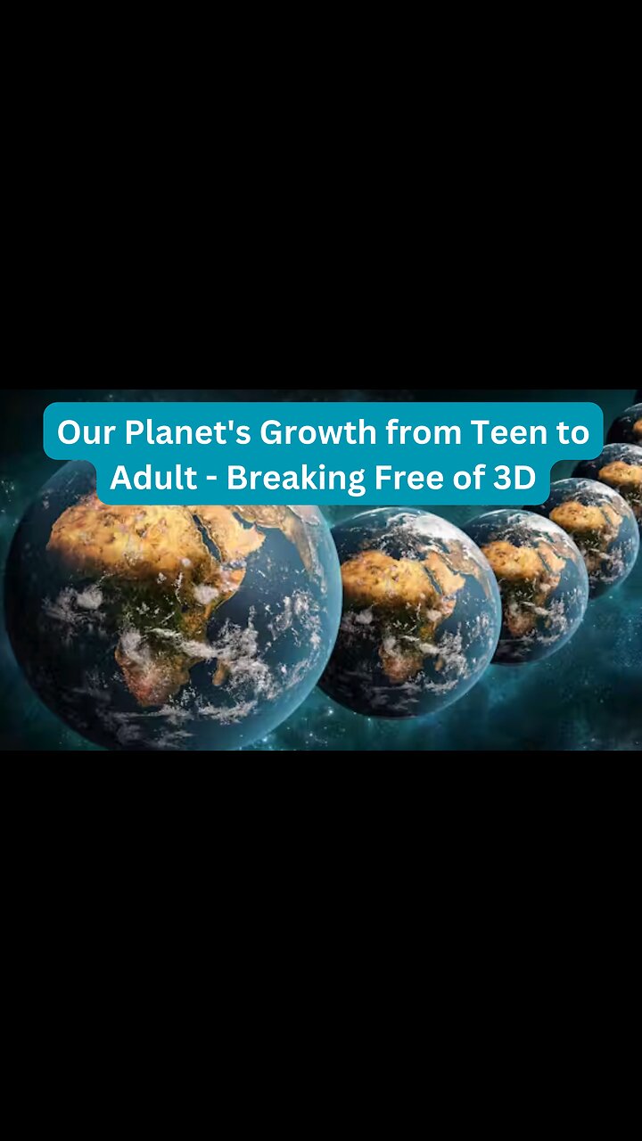 Our Planet's Growth from Teen to Adult - Breaking Free of 3D