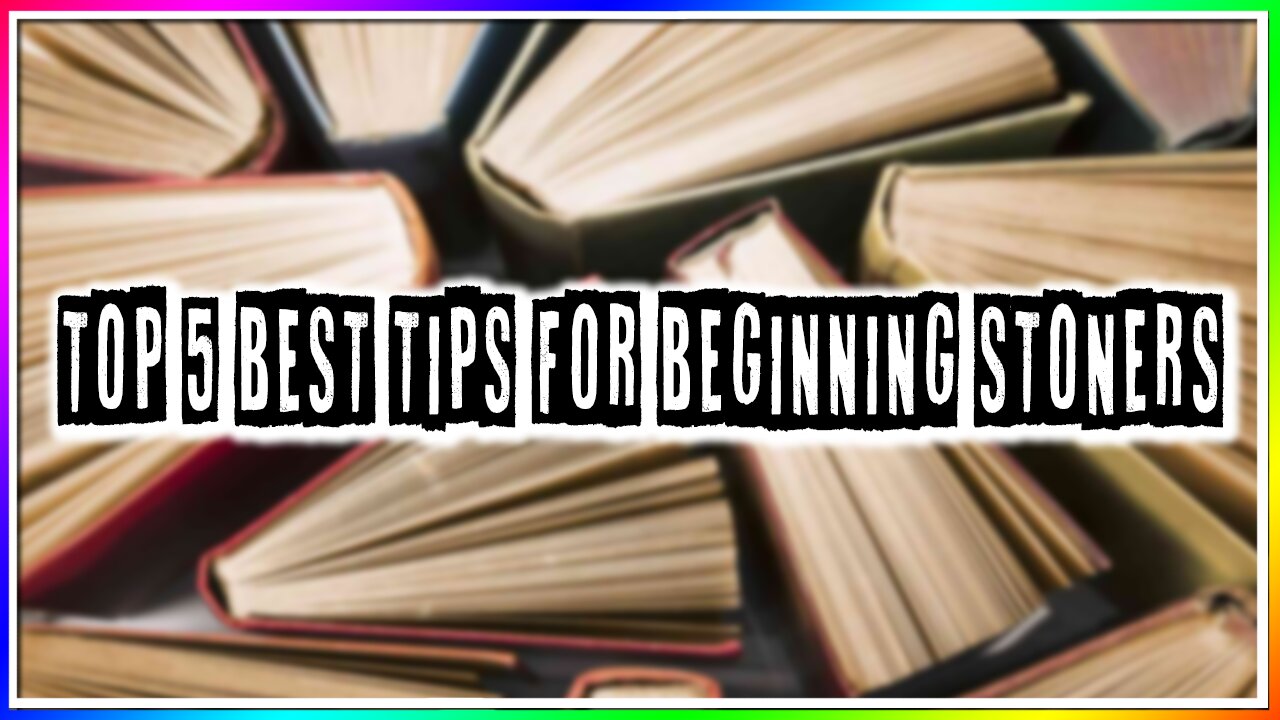 TOP 5 BEST TIPS FOR BEGINNING STONERS! (best tips for stoners)