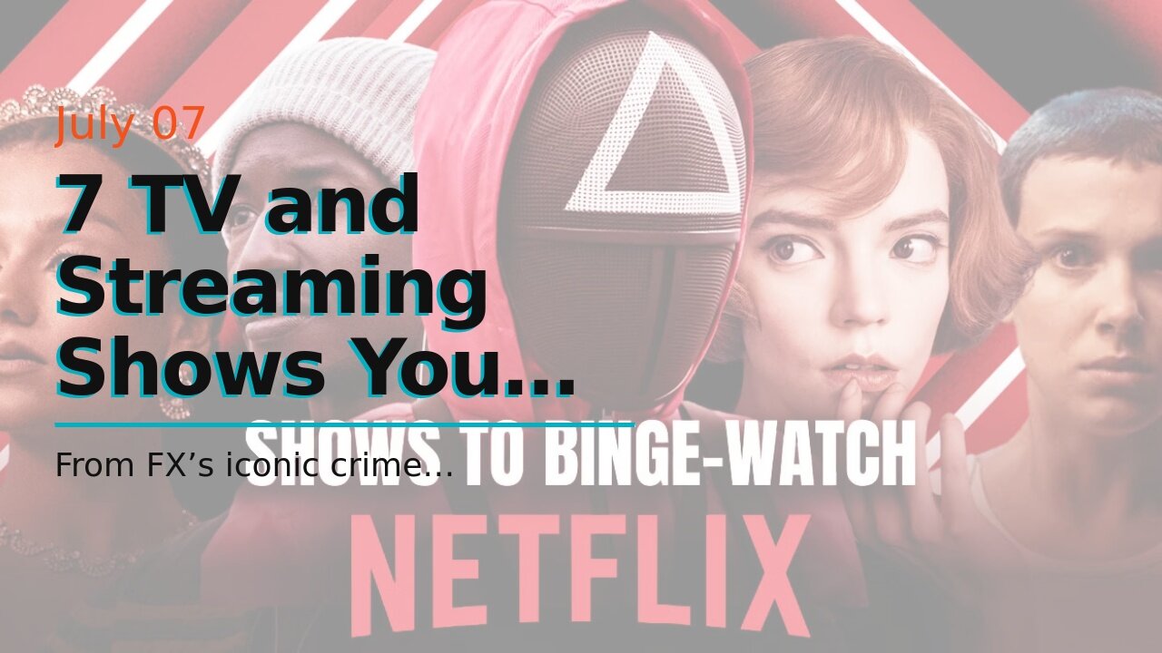 7 TV and Streaming Shows You Should Binge-Watch in July