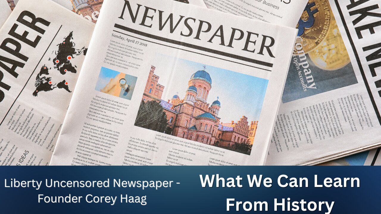 What We Can Learn From History | Liberty Uncensored Newspaper Founder ...