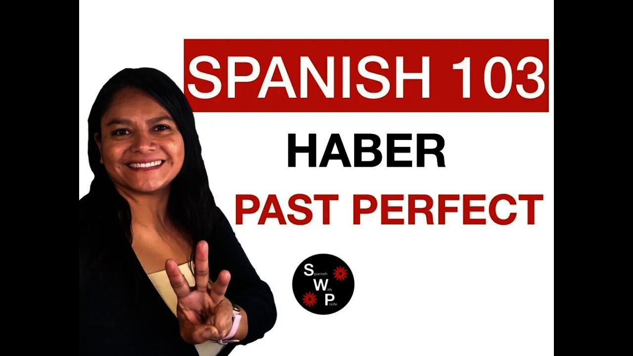 Spanish 103 - How to Form Haber in the Past Perfect in Spanish for ...