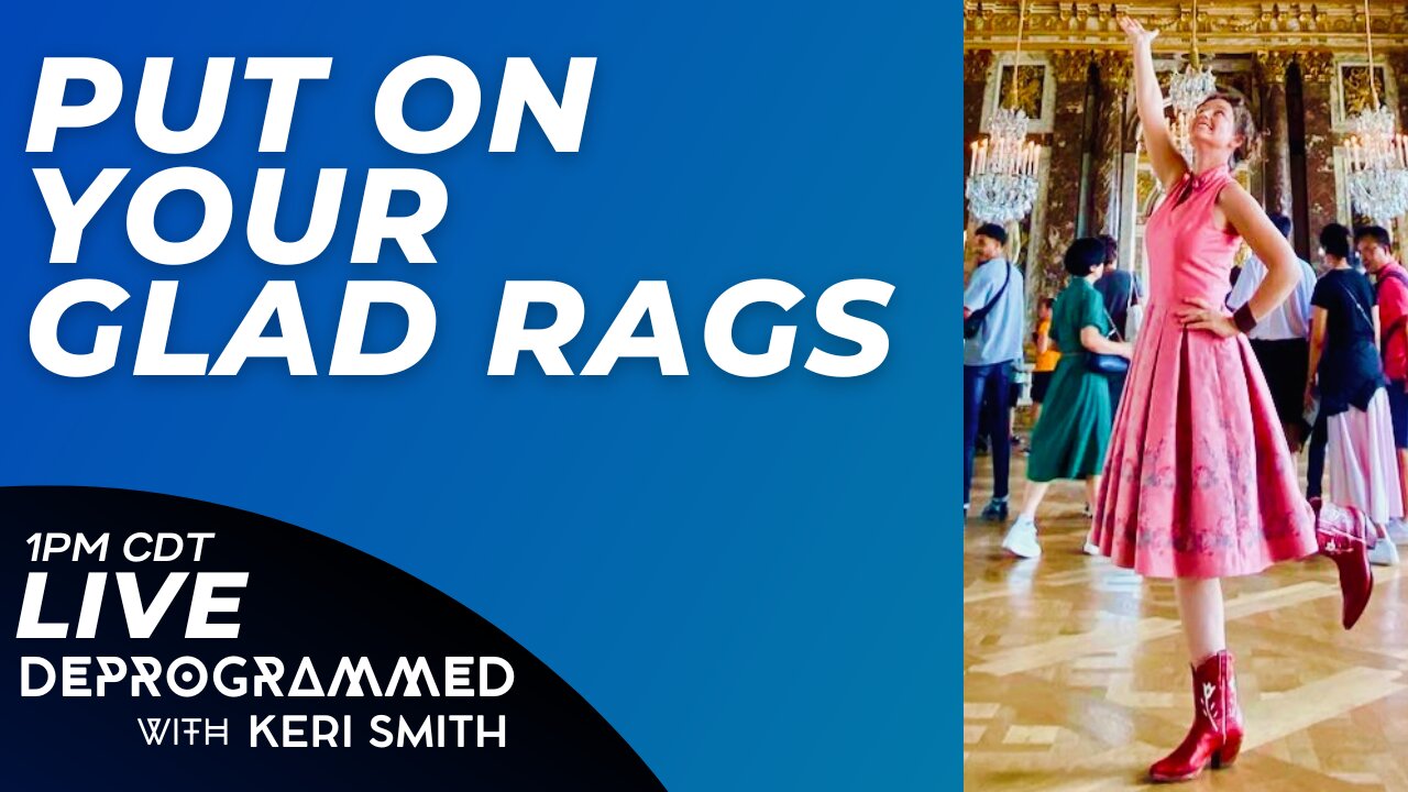 Put on Your Glad Rags - LIVE Deprogrammed with Keri Smith