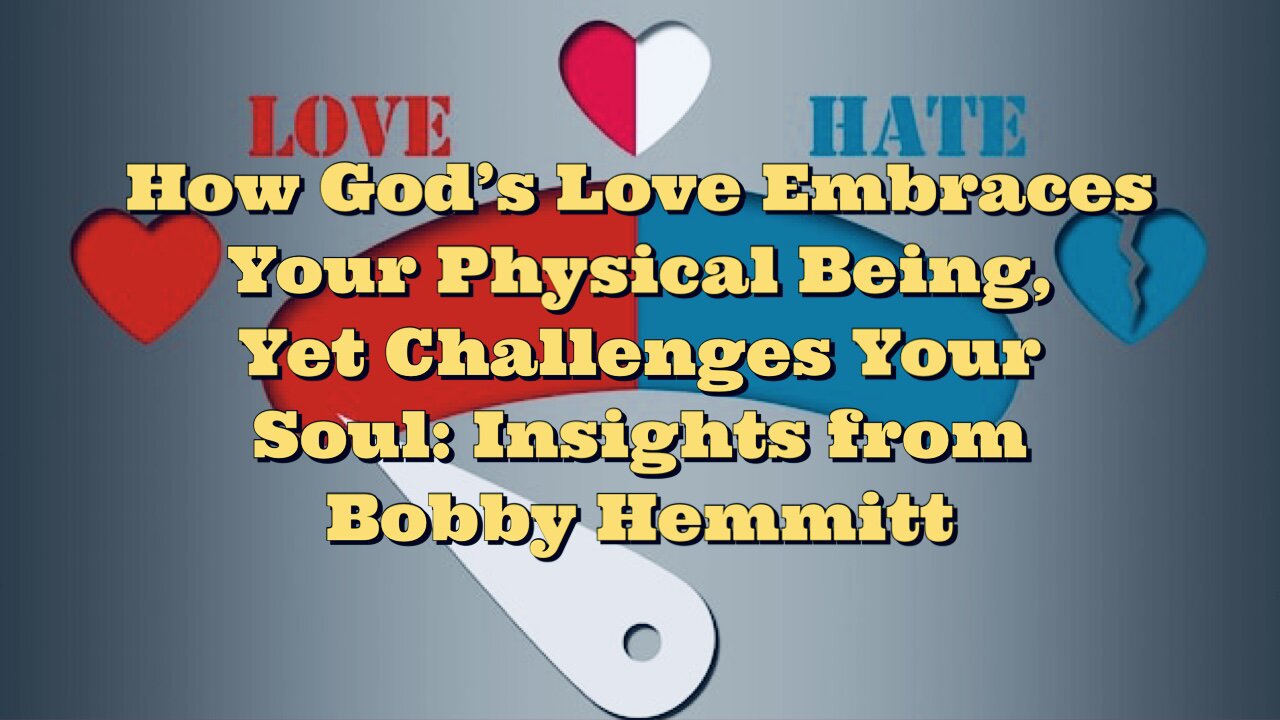 Bobby Hemmitt: How God's Love Embraces Your Physical Being, Yet ...