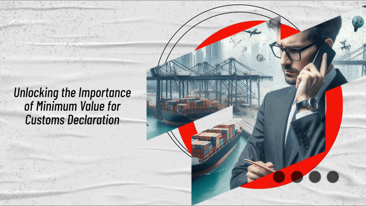 Navigating Customs: Understanding the Minimum Value for Customs Declaration Navigating Customs: Understanding the Minimum Value for Customs Declaration