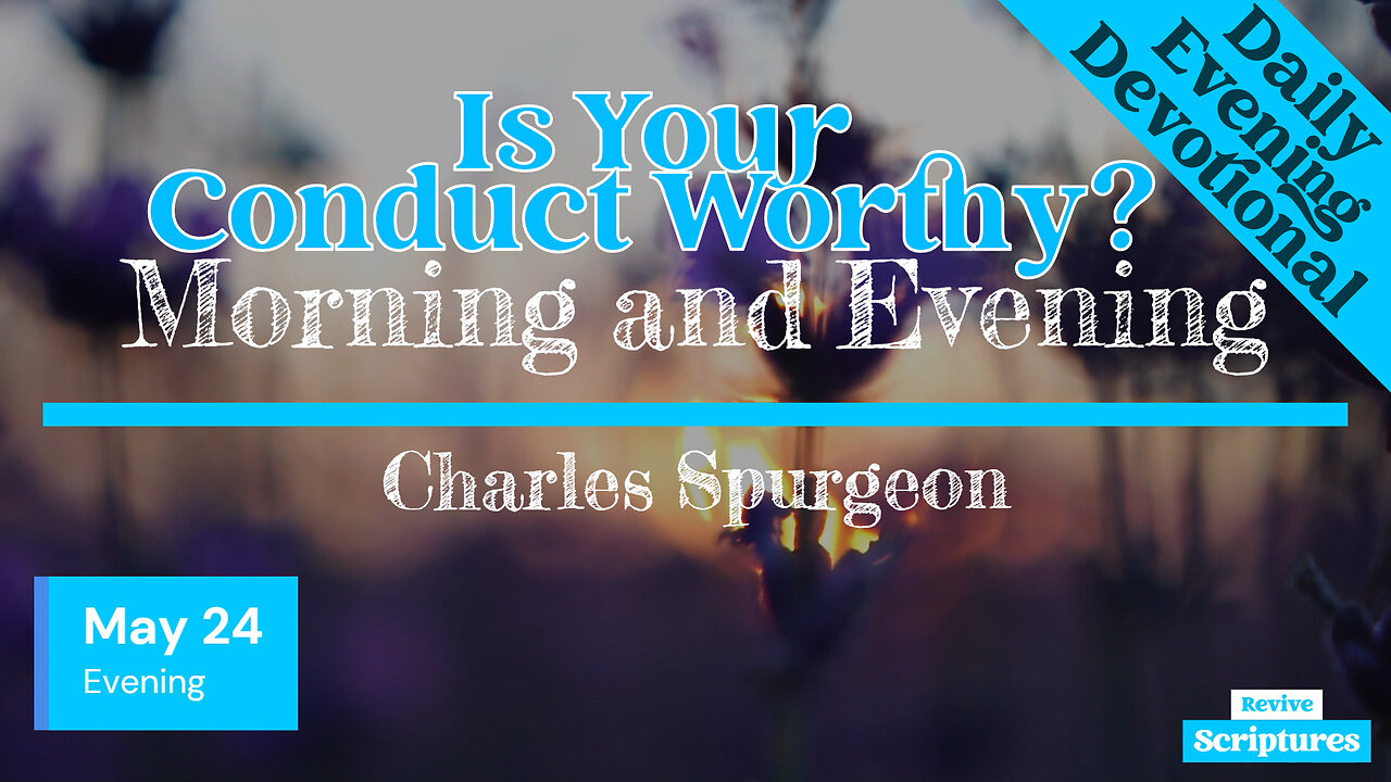May 24 Evening Devotional | Is Your Conduct Worthy? | Morning and ...