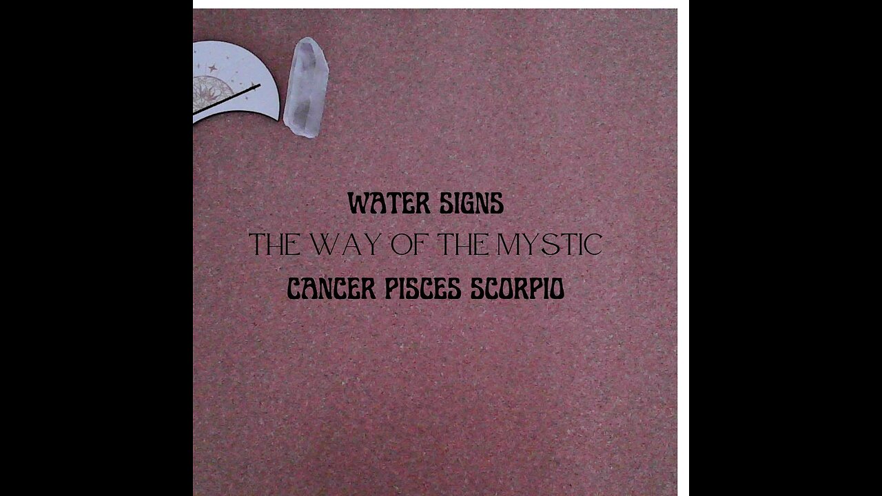 WATER SIGNS: THE WAY OF THE MYSTIC-MULTIDIMENSIONAL