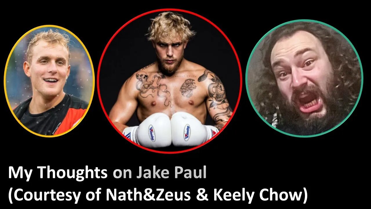 My Thoughts on Jake Paul (Courtesy of Keely Chow & Nath&Zeus for the ...