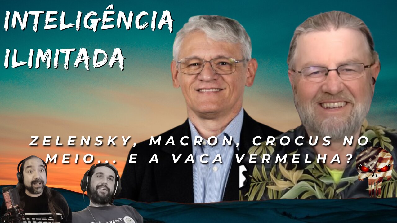 Inteligência Ilimitada - Zelensky, Macron, Crocus no Meio... E a Vaca ...