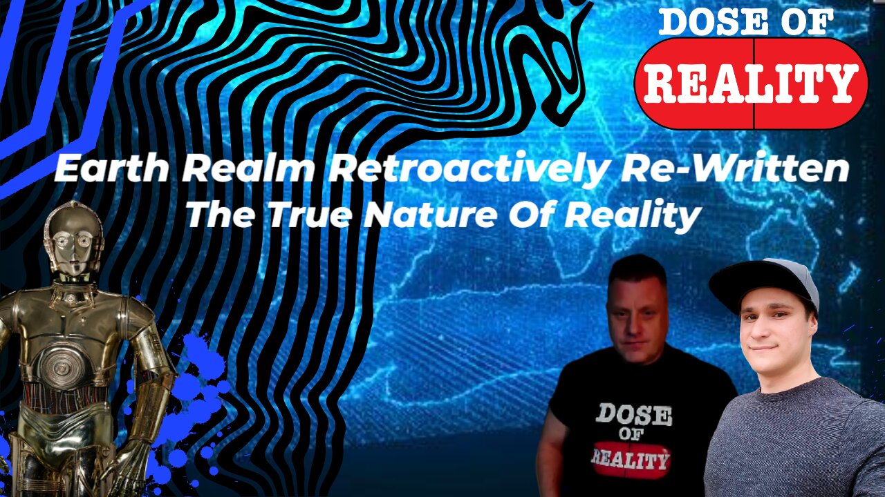Earth Realm Retroactively Re-Written~The True Nature Of Reality w C3PO ...