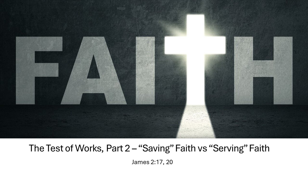 June 9, 2024 - "The Test of Works - Part 2 (Saving Faith vs Serving ...