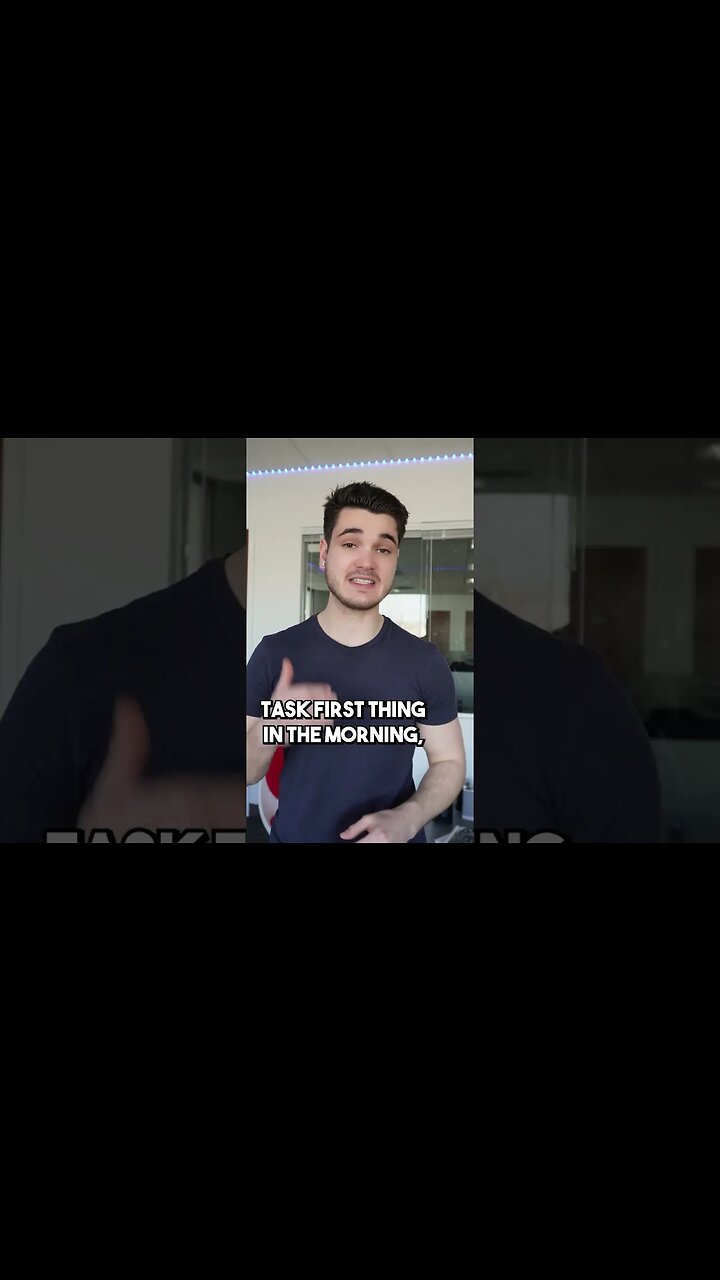 Do the hardest task first thing in the morning!