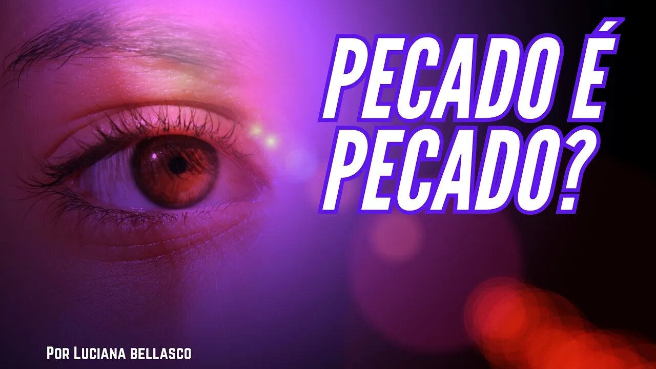 Existe Pecadinho e Pecadão? Ou Pecado é Pecado?