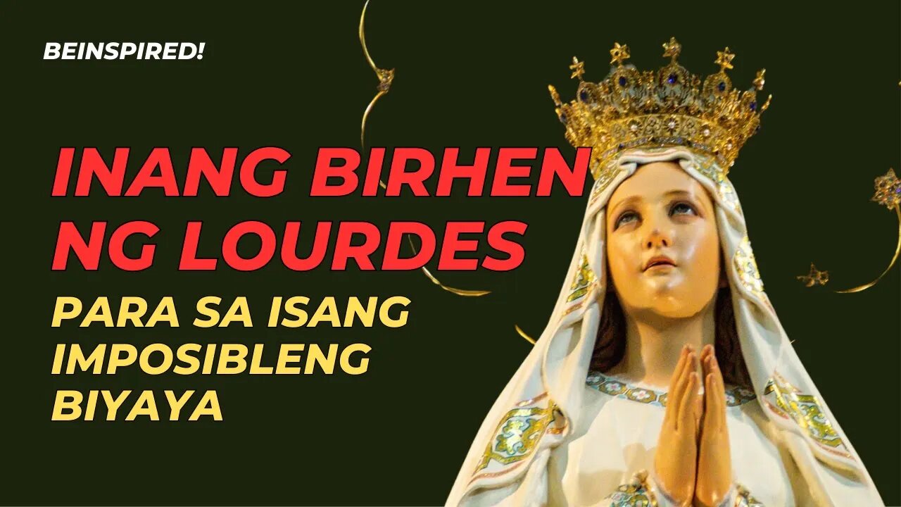 Inang Birhen ng Lourdes, para sa Isang Imposibleng Biyaya | Tagalog ...