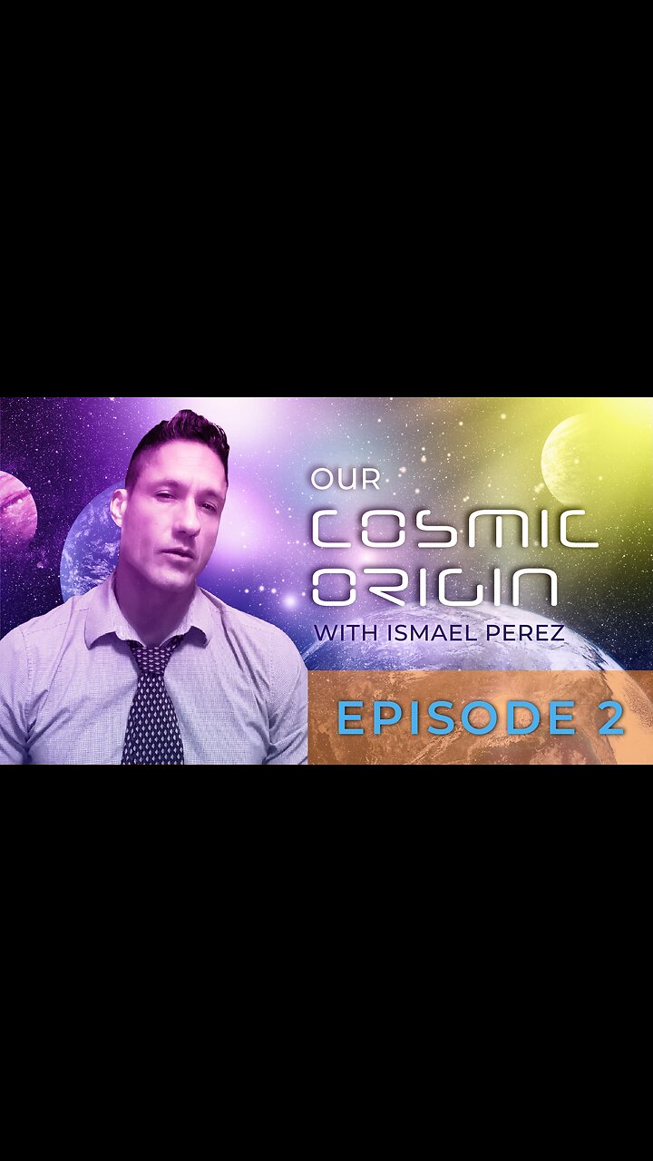 Our Cosmic Origin With Ismael Perez-Episode 2-Trailer