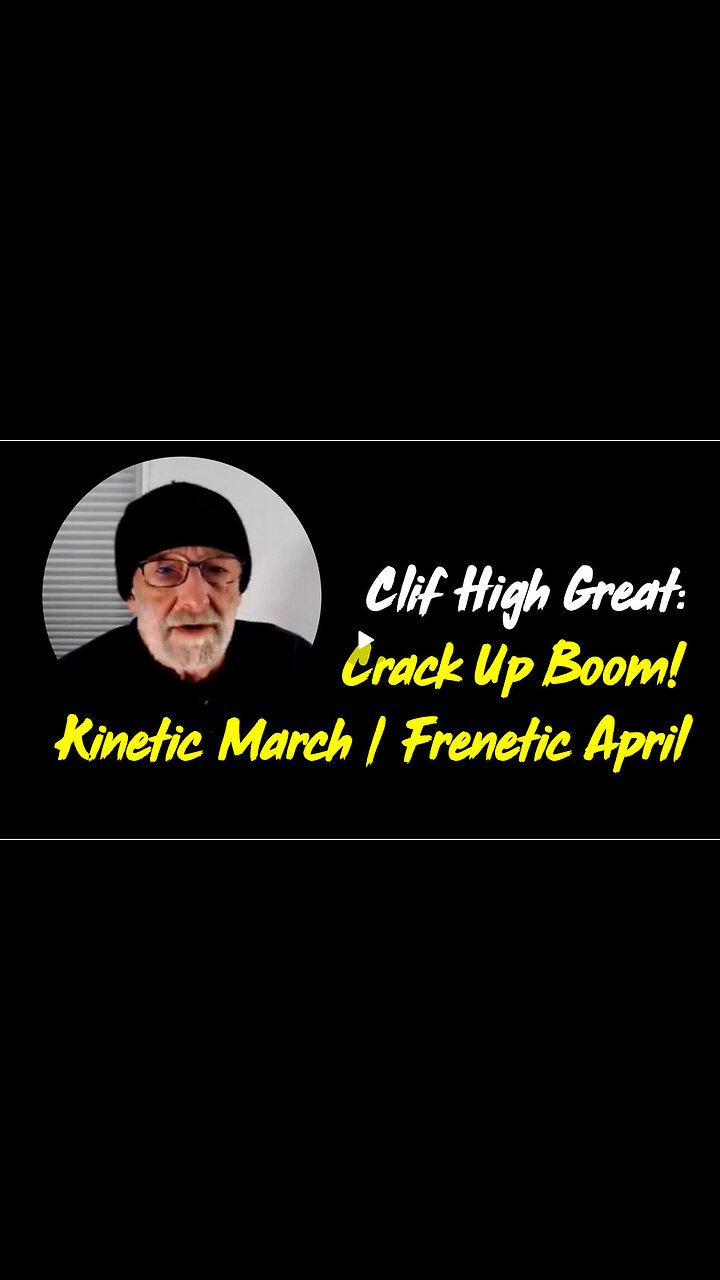 ICYMI - Clif High Great: Crack Up Boom! Kinetic March/ Frenetic April