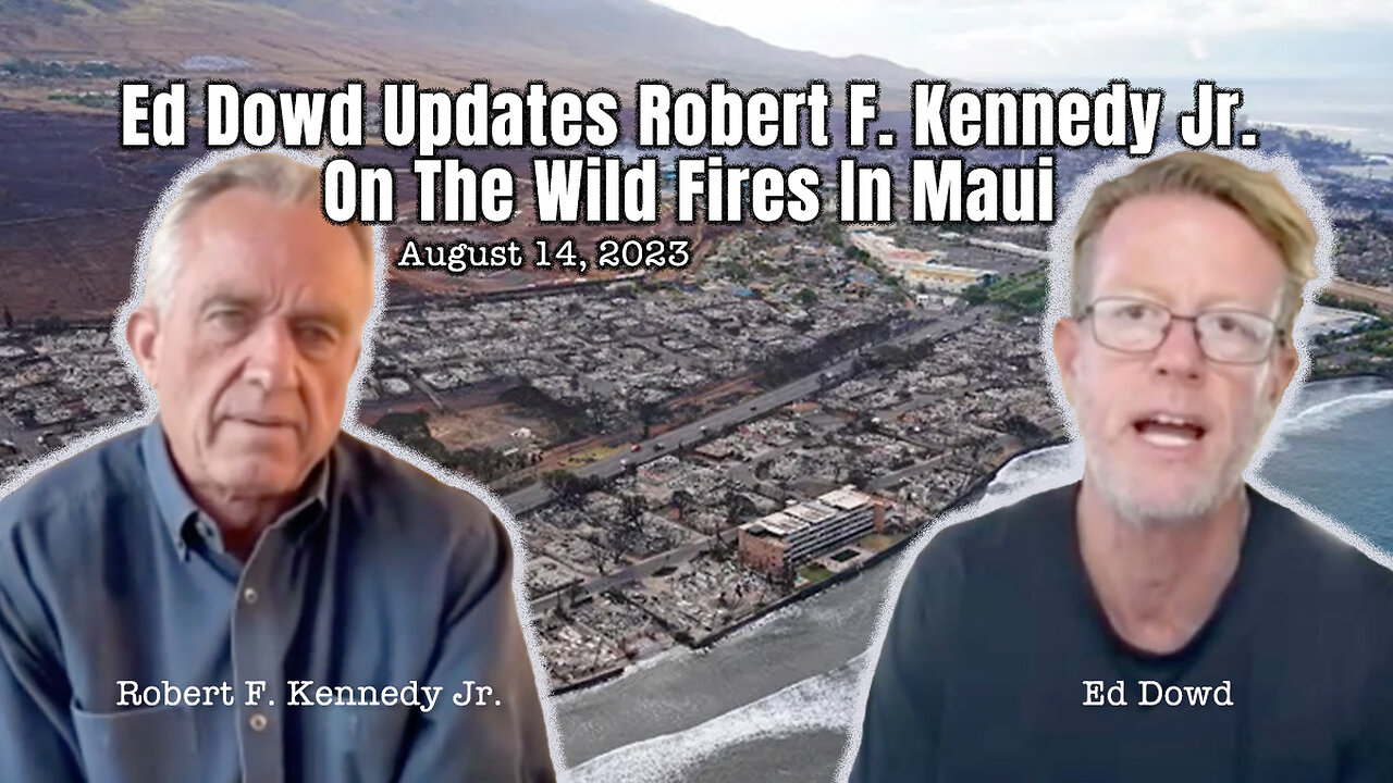Ed Dowd Updates Robert F. Kennedy Jr. On The Wild Fires In Maui (August ...