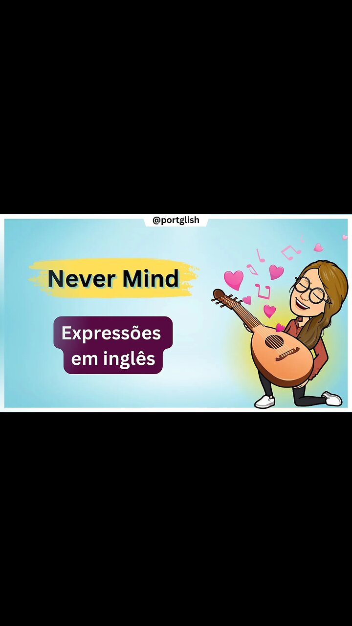 O que significa NEVER MIND em INGLÊS?