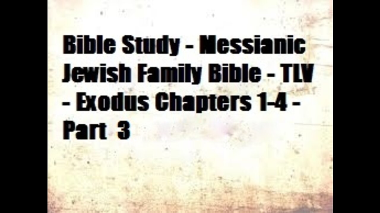 Bible Study - Messianic Jewish Family Bible - TLV - Exodus Chapters 1-4 ...