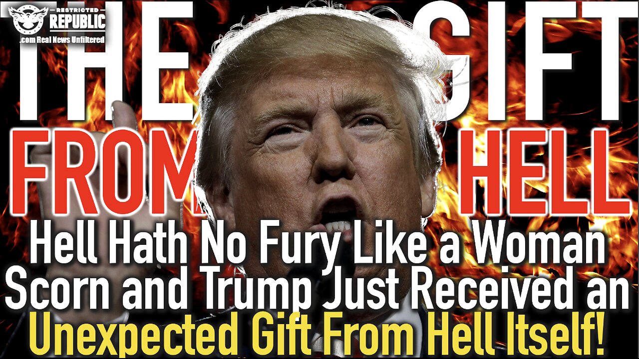 Hell Hath No Fury Like a Woman Scorn and Trump Just Received an Unexpected Gift From Hell Itself!