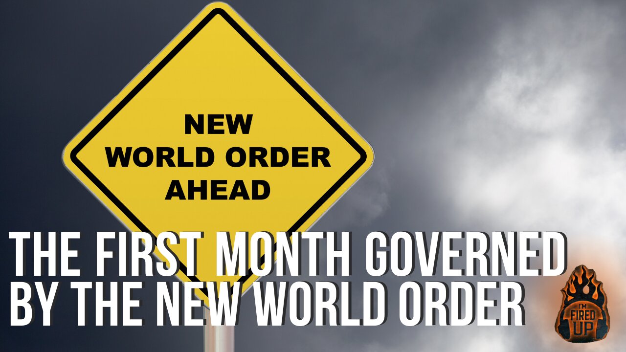 The First Month Governed By The New World Order | I’m Fired Up With ...