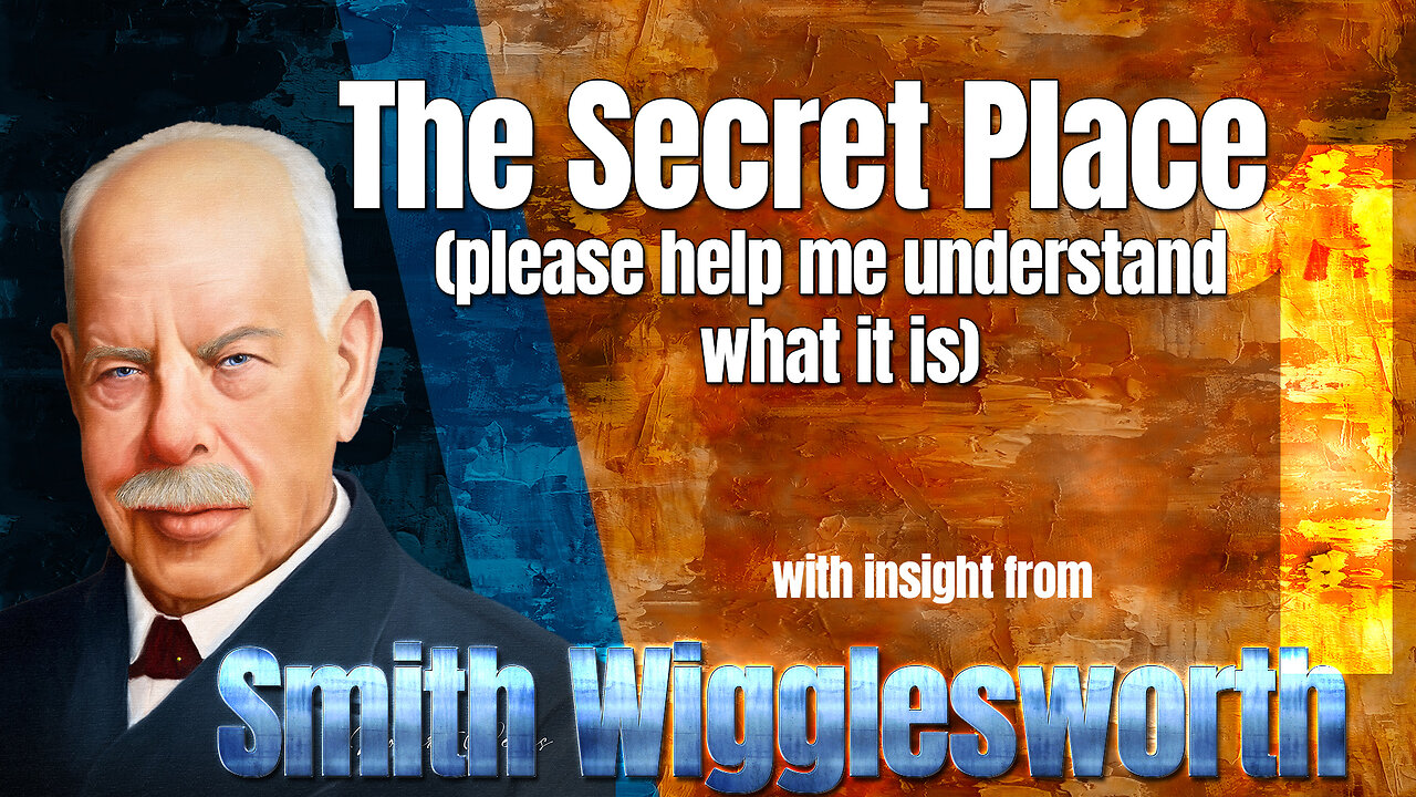 Smith Wigglesworth Insight Into the Secret Place-Understanding What It Is
