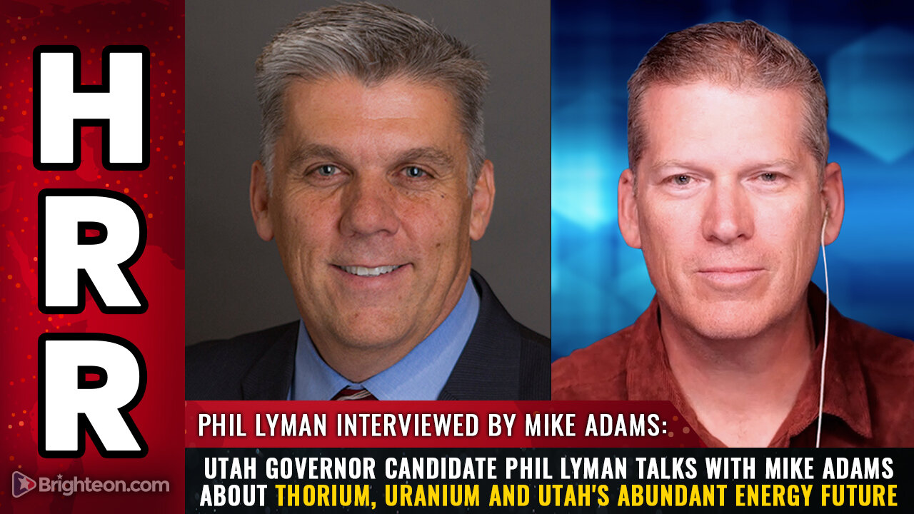 Utah Governor candidate Phil Lyman talks with Mike Adams about Thorium ...
