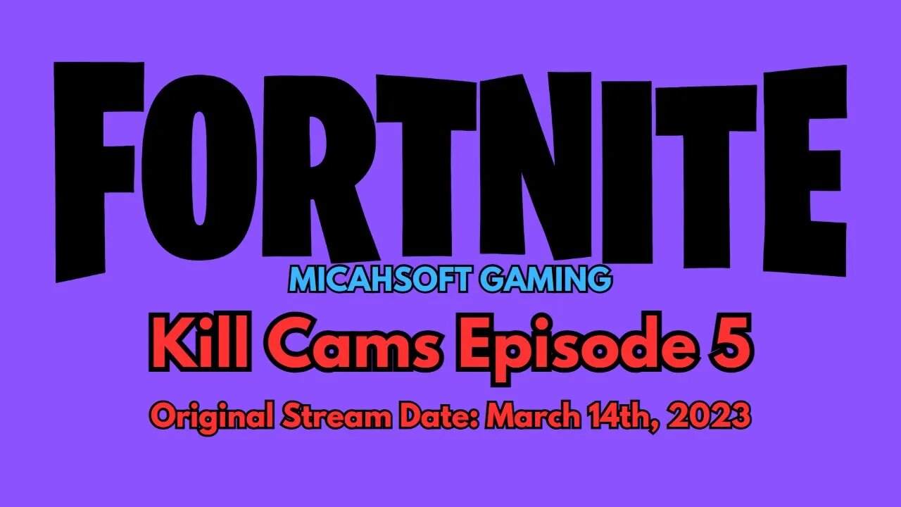 Kill Cams Episode 5 (3-14-23) | Fortnite | MicahSoft Gaming