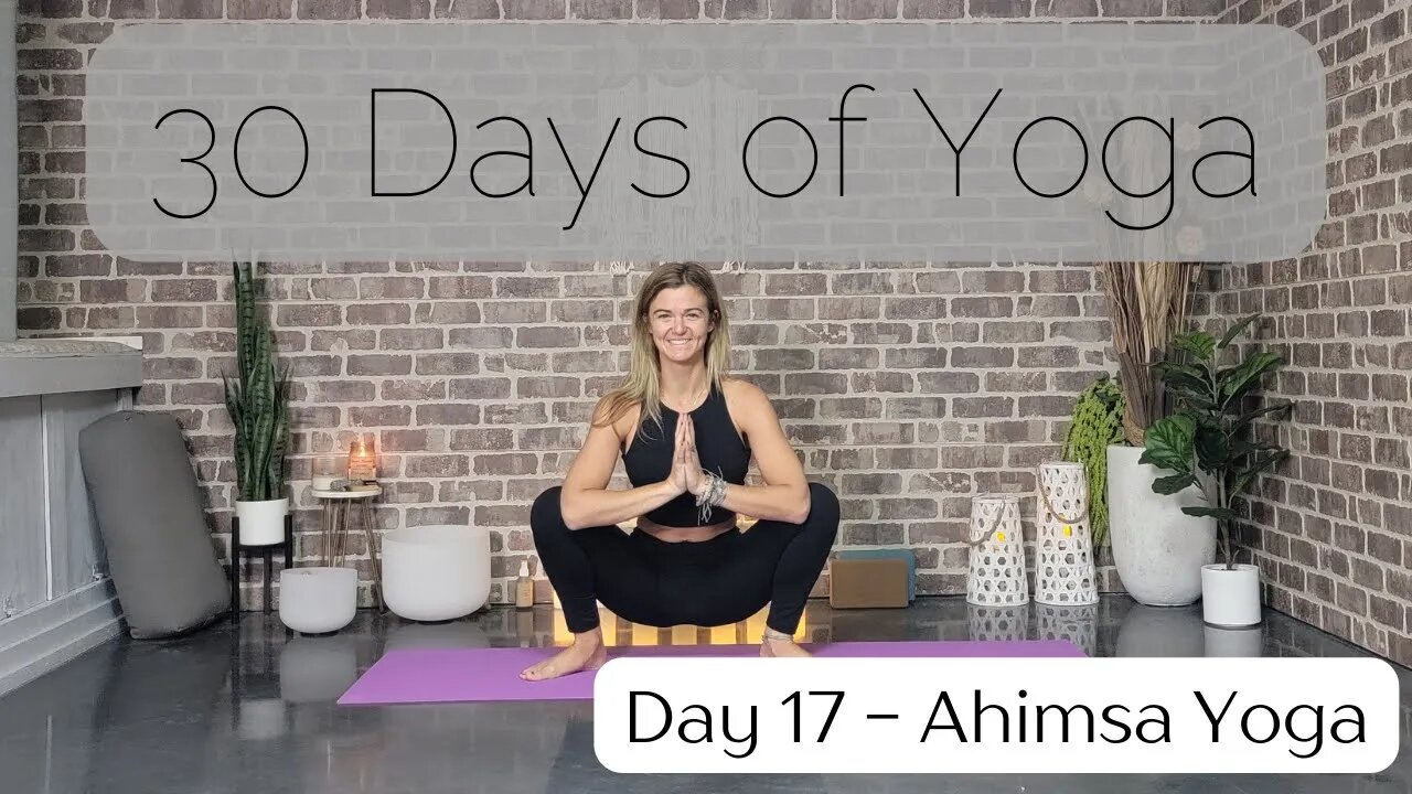 Day 17 Ahimsa Gentle and Loving Yoga Flow | 30 Days of Yoga to Unearth ...