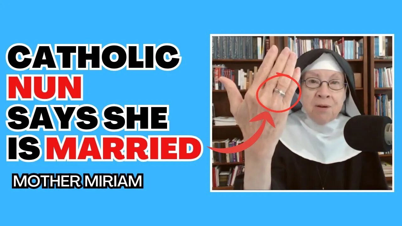 WATCH: Catholic Nun Says "I'm Married" - Mother Miriam
