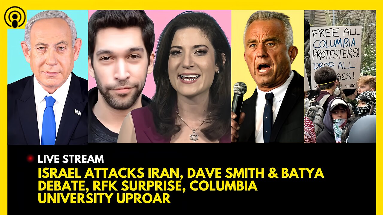 ISRAEL ATTACKS IRAN, DAVE SMITH DEBATES BATYA, RFK JR. SURPRISE ...