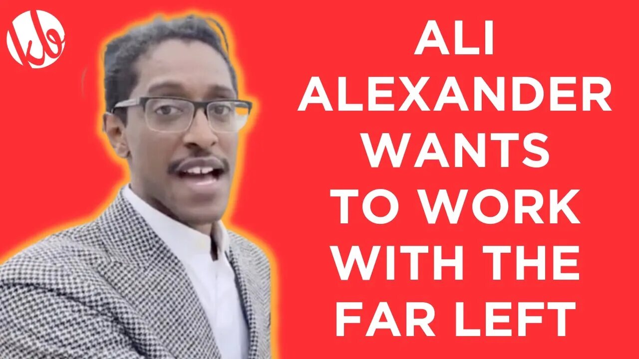 Ali Alexander wants to work with the FAR LEFT and why that's a really ...