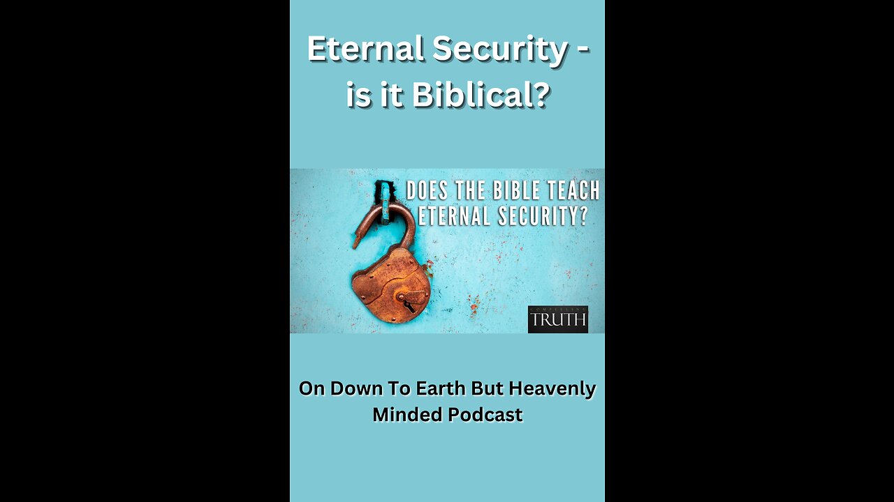 Eternal Security is it Biblical, On Down to Earth But Heavenly Minded ...
