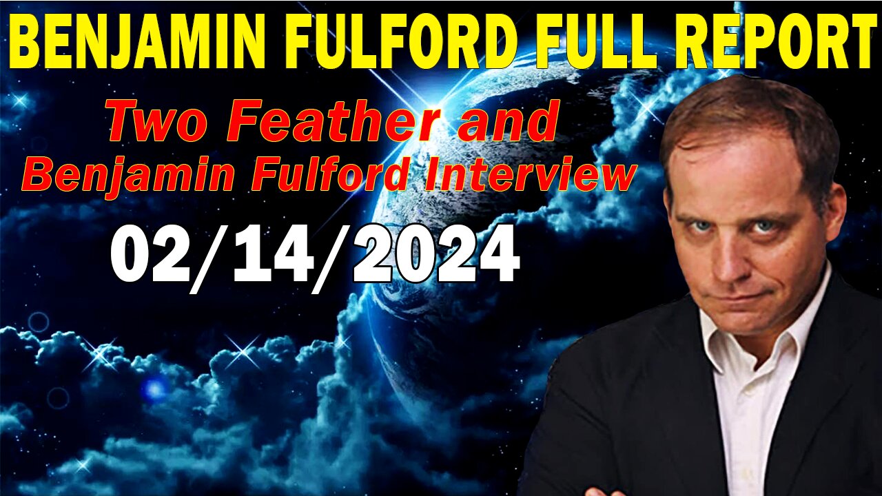 Benjamin Fulford Full Report Update February 14, 2024 - Two Feather and ...