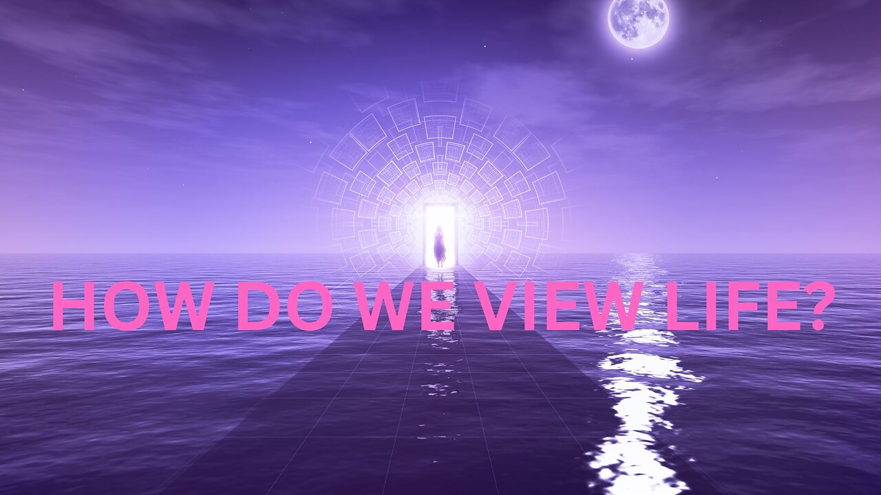 HOW DO WE VIEW LIFE? ~ JARED RAND 06-22- 2024 #2237
