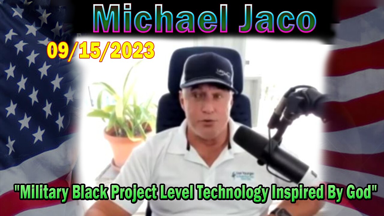 Michael Jaco HUGE Intel 09-15-23: "Military Black Project Level ...