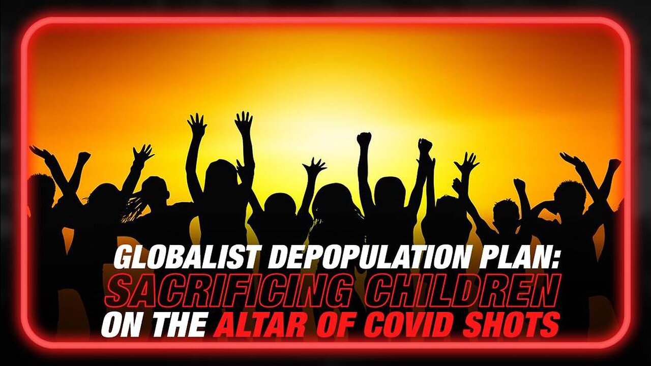 Globalist Depopulation Plan: Sacrificing Children on the Altar of ...