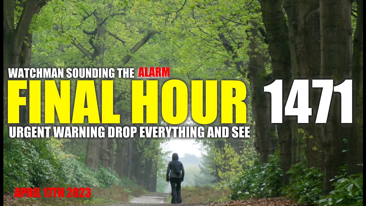 FINAL HOUR 1471 - URGENT WARNING DROP EVERYTHING AND SEE - WATCHMAN ...