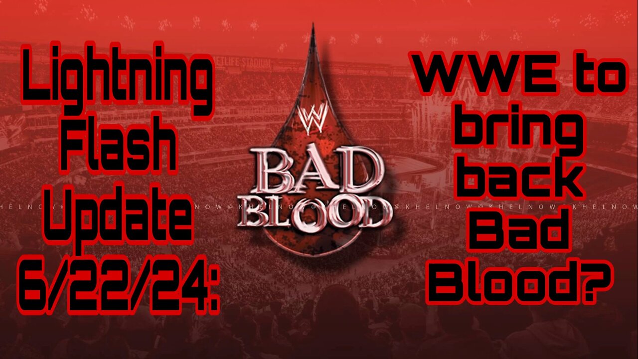 Lightning Flash Update 6/22/24: WWE to bring back Bad Blood?