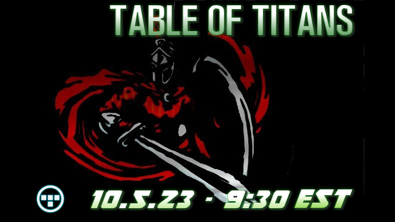 🔴LIVE - 9:30 EST - 10.5.23 - Table of Titans🔴