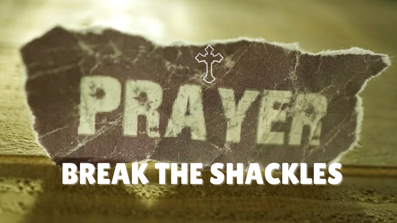 Break the Shackles Prayer