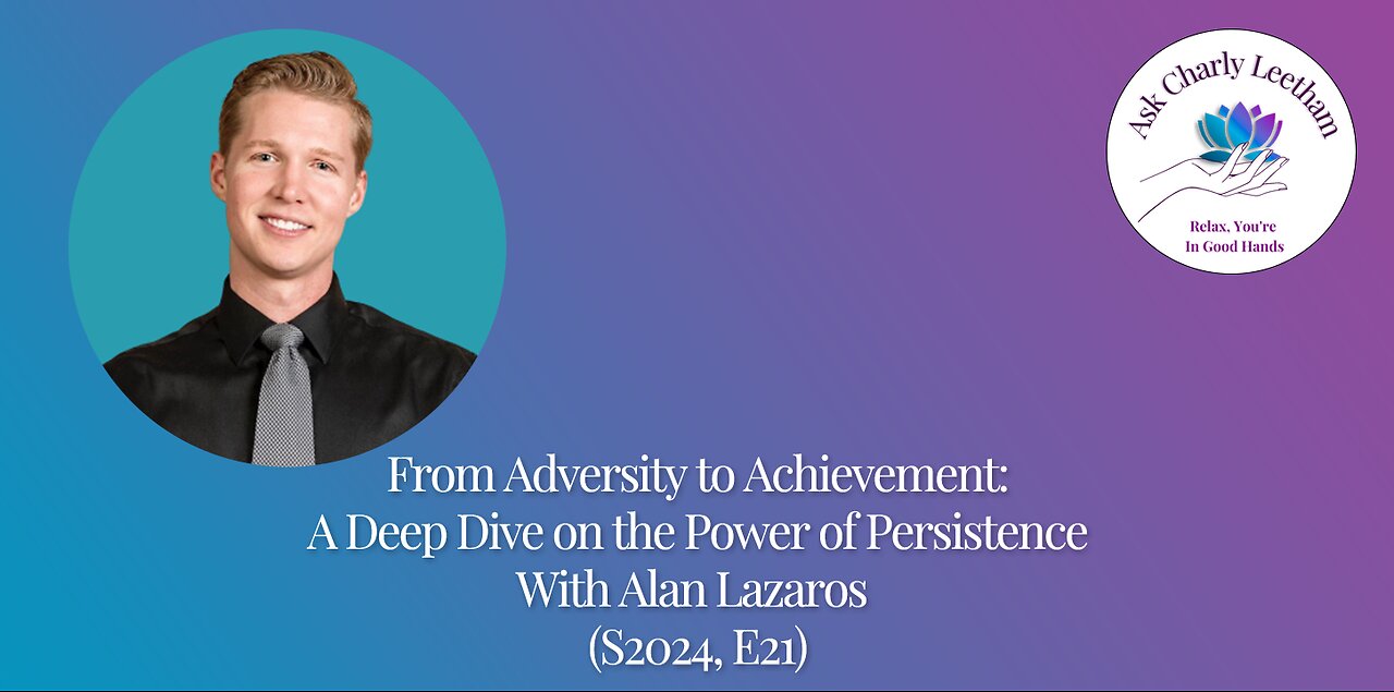 From Adversity to Achievement: A Deep Dive on the Power of Persistence-With Alan Lazaros (S2024,E21)
