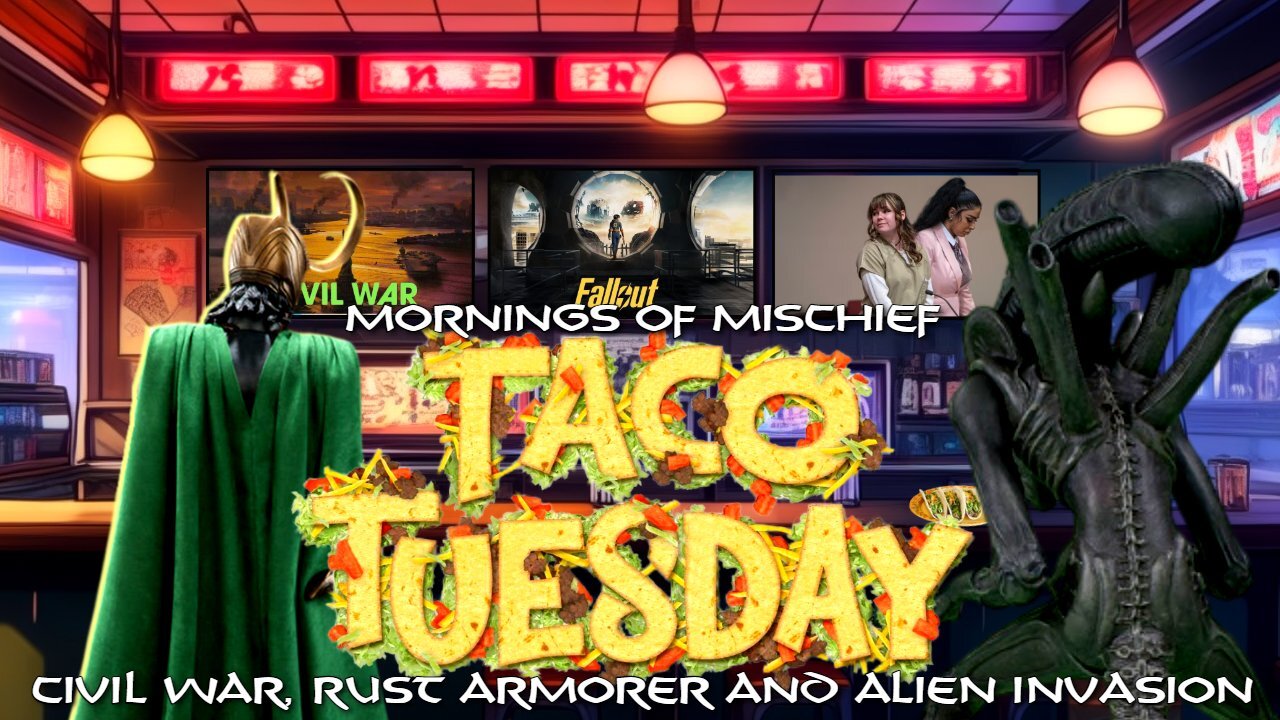 Mornings of Mischief Taco Tuesday - Civil War, Rust Armorer & Alien ...