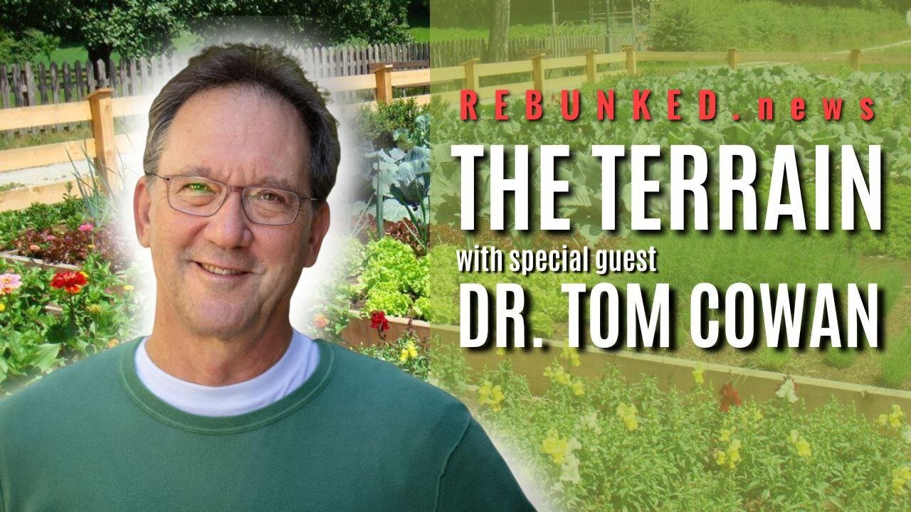 Rebunked #115 | Dr. Tom Cowan | The Terrain