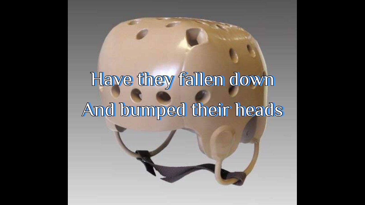 Have they all fallen down and bumped their heads