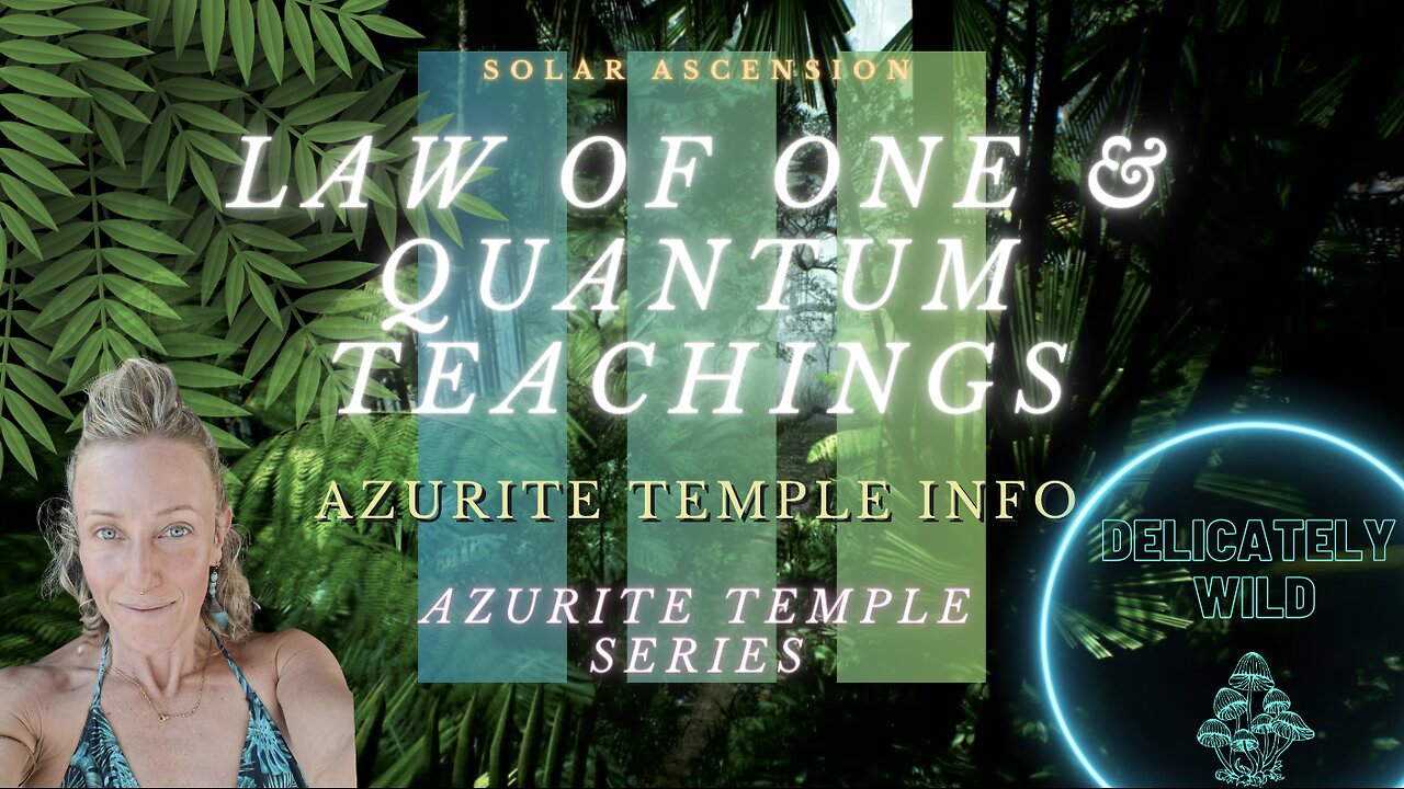 Delicately Wild - AZURITE SERIES - Episode #4 - Law of One & Quantum ...